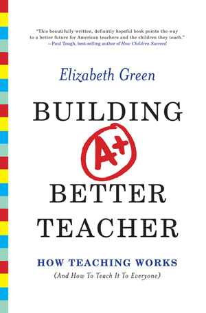 Building a Better Teacher: How Teaching Works (and How to Teach It to ...