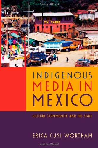Indigenous Media in Mexico: Culture, Community, and the State – Social ...