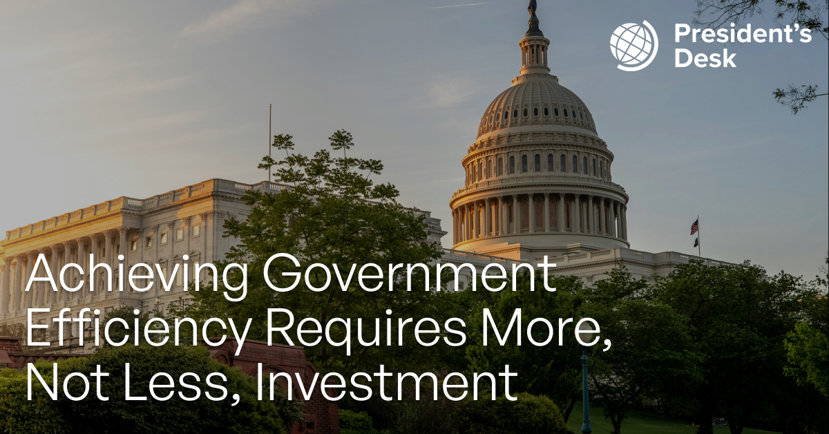 Achieving Government Efficiency Requires More, Not Less, Investment ...